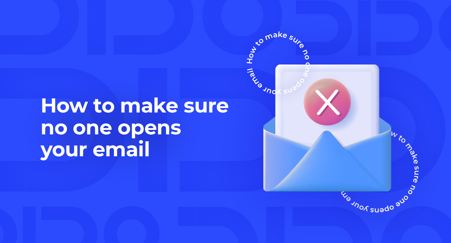 How to make sure no one opens your email